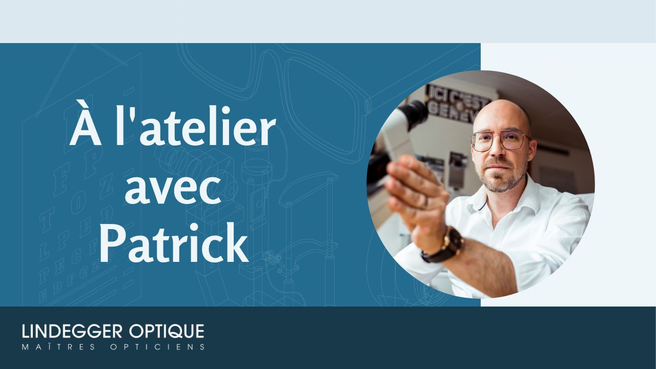 Notre capsule vidéo: à l'atelier avec Patrick - Lindegger Optic, votre ...